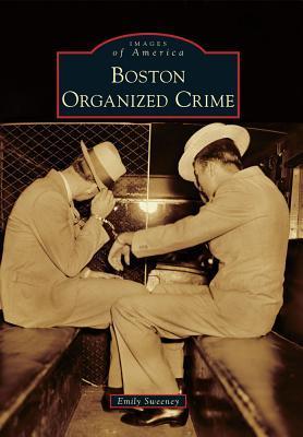Boston Organized Crime by Emily Sweeney | Goodreads