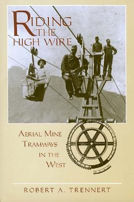 Riding the High Wire by Robert A. Trennert | Goodreads