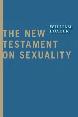 The New Testament on Sexuality by William Loader | Goodreads