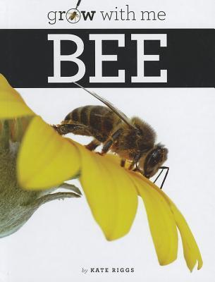 Bee (Grow with Me) by Kate Riggs | Goodreads