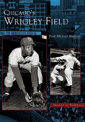 Chicago's Wrigley Field (IL) by Paul Michael Peterson | Goodreads