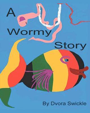 A Wormy Story by Dvora Swickle | Goodreads