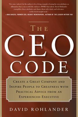 The CEO Code: Create a Great Company and Inspire People to Greatness ...