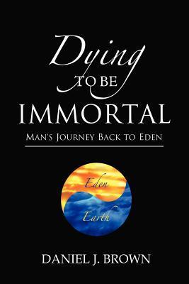 Dying To Be Immortal by Daniel J. Brown | Goodreads