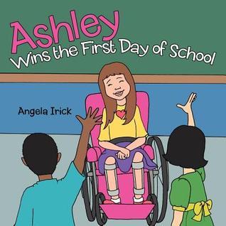Ashley Wins the First Day of School by Angela Irick | Goodreads