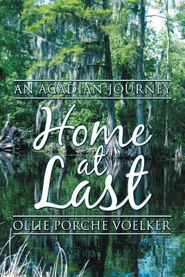 Home at Last: An Acadian Journey by Ollie Porche Voelker | Goodreads