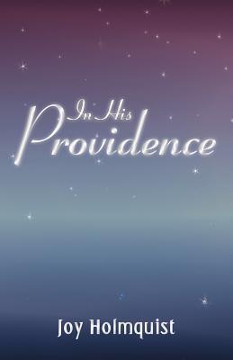 In His Providence by Joy Holmquist | Goodreads