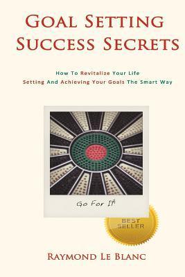 Goal Setting Success Secrets: How to Revitalize Your Life: Setting and ...