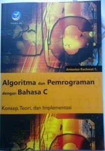 Algoritma dan Pemrograman dengan Bahasa C: Konsep, Teori, dan ...