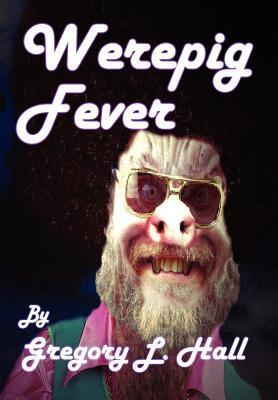 Werepig Fever by Gregory L. Hall | Goodreads