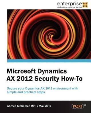 Microsoft Dynamics AX 2012 Security - How to by Ahmed Mohamed Rafik ...