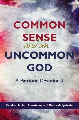 Common Sense and an Uncommon God: A Patriotic Devotional by Kendra ...