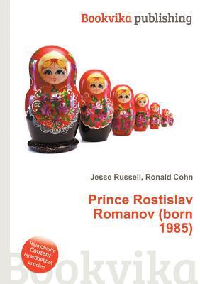 Prince Rostislav Romanov (Born 1985) by Jesse Russell | Goodreads