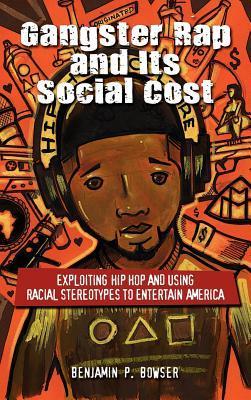 Gangster Rap and Its Social Cost: Exploiting Hip Hop and Using Racial ...