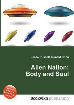 Alien Nation: Body and Soul by Jesse Russell | Goodreads
