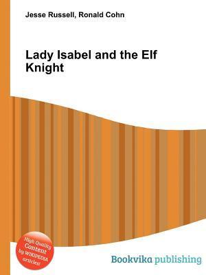 Lady Isabel and the Elf Knight by Jesse Russell | Goodreads
