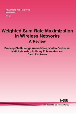 Weighted Sum-Rate Maximization in Wireless Networks: A Review (Foundations and Trends by Pradeep ...