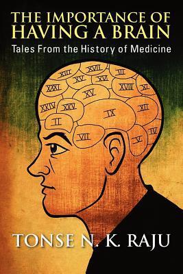The Importance of Having a Brain: Tales from the History of Medicine by ...