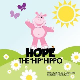 Hope the Hip Hippo by Julie Beattie | Goodreads