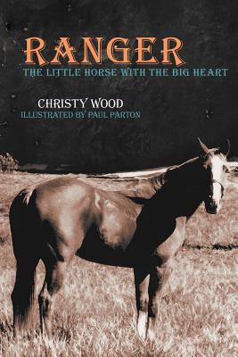 Ranger: The Little Horse with the Big Heart by Christy Wood | Goodreads