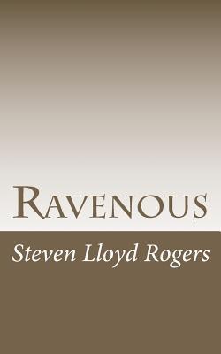 Ravenous: Ravenous by Mr Steven Lloyd Rogers | Goodreads