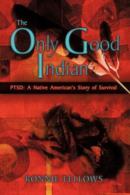 The Only Good Indian: PTSD: A Native American's Story of Survival by ...
