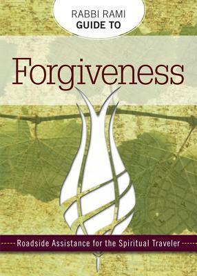 Rabbi Rami Guide to Forgiveness: Roadside Assistance for the Spiritual ...
