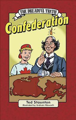 The Dreadful Truth: Confederation by Ted Staunton | Goodreads