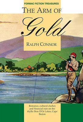The Arm of Gold (Fiction Treasures) by Ralph Connor | Goodreads