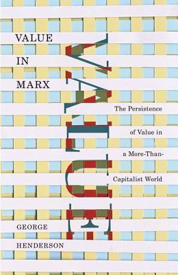Value in Marx: The Persistence of Value in a More-Than-Capitalist World ...