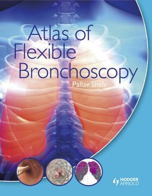 Atlas of Flexible Bronchoscopy by Pallav Shah | Goodreads