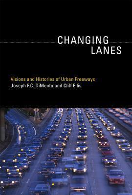 Changing Lanes: Visions and Histories of Urban Freeways by Joseph F.C ...
