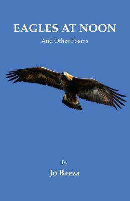 Eagles at Noon by Jo Baeza | Goodreads