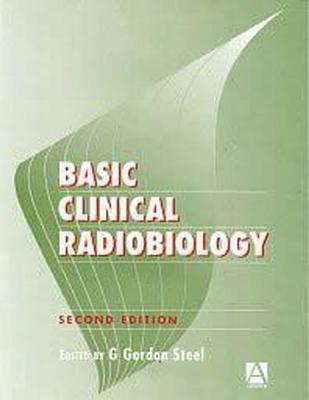 Basic Clinical Radiobiology by G. Gordon Steel | Goodreads
