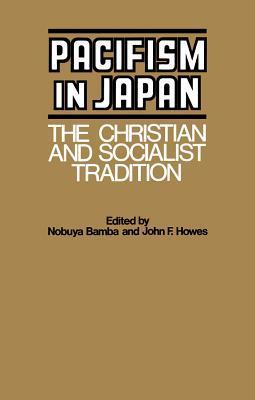 Pacifism in Japan: The Christian and Socialist Tradition by Nobuya ...