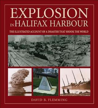 Explosion in Halifax Harbour: The illustrated account of a disaster ...