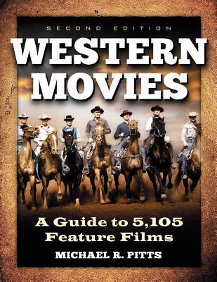 Western Movies: A Guide to 5,105 Feature Films by Michael R. Pitts ...