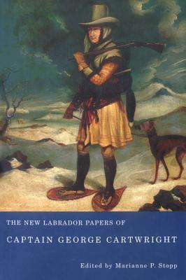 The New Labrador Papers of Captain George Cartwright by George ...