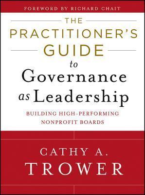 The Practitioner's Guide to Governance as Leadership: Building High ...