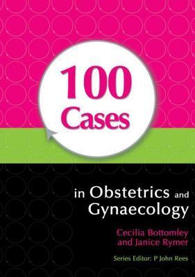 100 Cases in Obstetrics and Gynaecology by Cecilia Bottomley | Goodreads