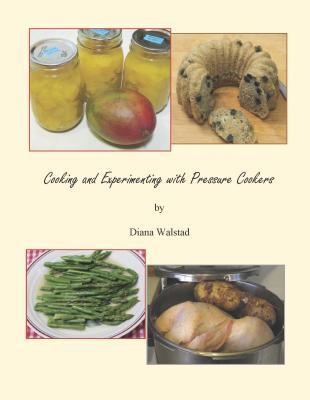 Cooking and Experimenting with Pressure Cookers by Diana L. Walstad ...