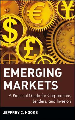 Emerging Markets: A Practical Guide for Corporations, Lenders, and ...