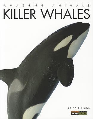 Killer Whales (Amazing Animals) by Kate Riggs | Goodreads