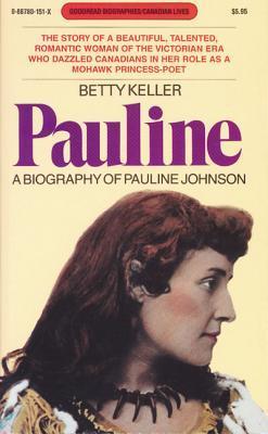 Pauline: A Biography of Pauline Johnson by Betty Keller | Goodreads
