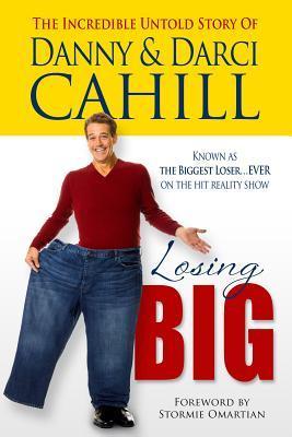 Losing Big: The Incredible Untold Story of Danny and Darci Cahill by Danny Cahill | Goodreads