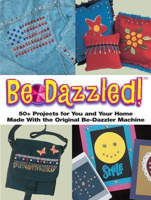 Bedazzled: 50+ Projects for You and Your Home Made With the Original Be ...