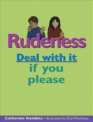 Rudeness Deal With It: Deal with it if you please by Catherine Rondina ...
