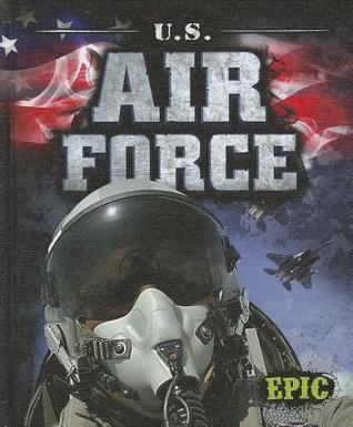 U.S. Air Force (Epic Books: U.S. Military) by Nick Gordon | Goodreads