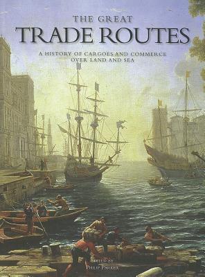 The Great Trade Routes: A History of Cargoes and Commerce over Land and ...