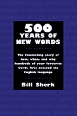 500 Years of New Words: The Fascinating Story of How, Why, and When ...